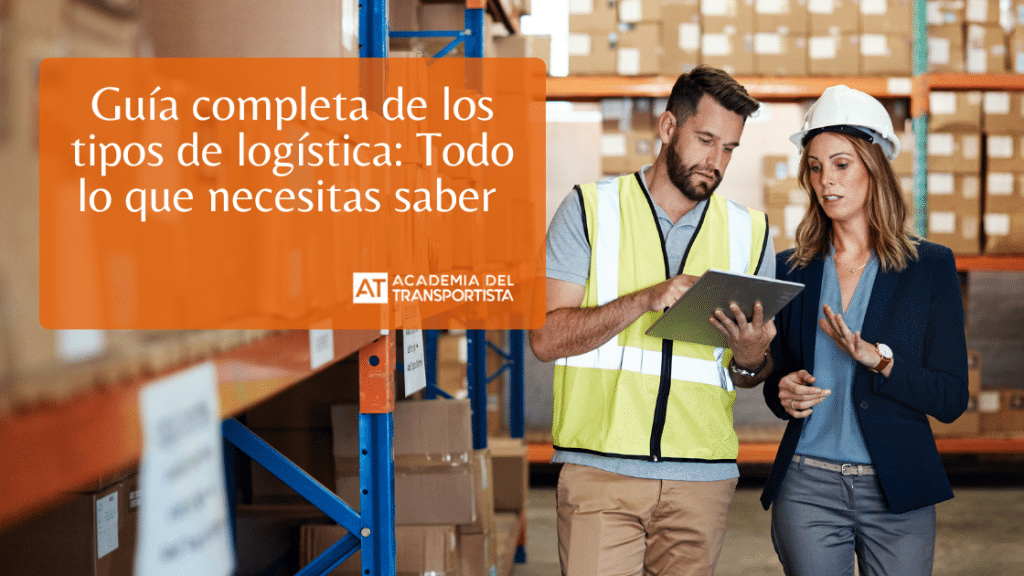 Guía completa de los tipos de logística: Todo lo que necesitas saber